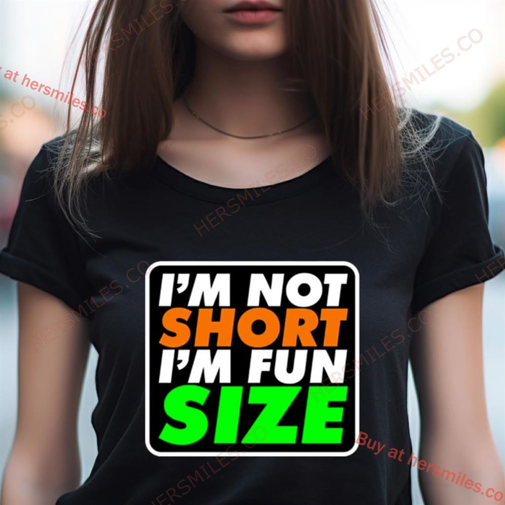 Height Meme I’M Not Short I’M Fun Size Shirt - Hersmiles